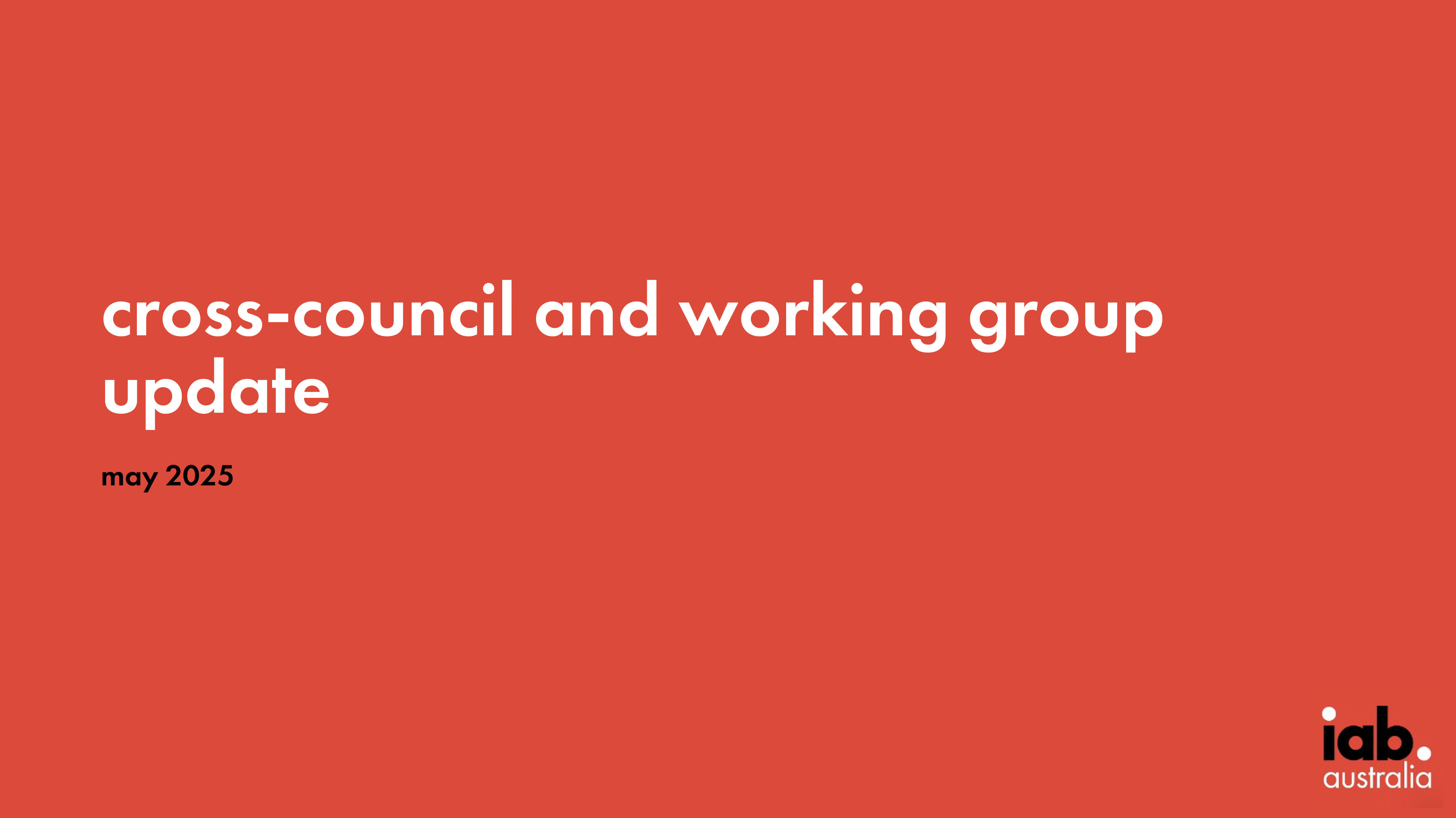 Cross Council and Working Group Activity May 2025 - IAB Australia